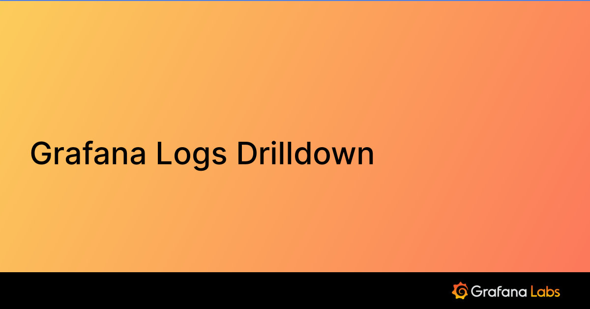 Grafana Logs Drilldown | Grafana Plugins documentation