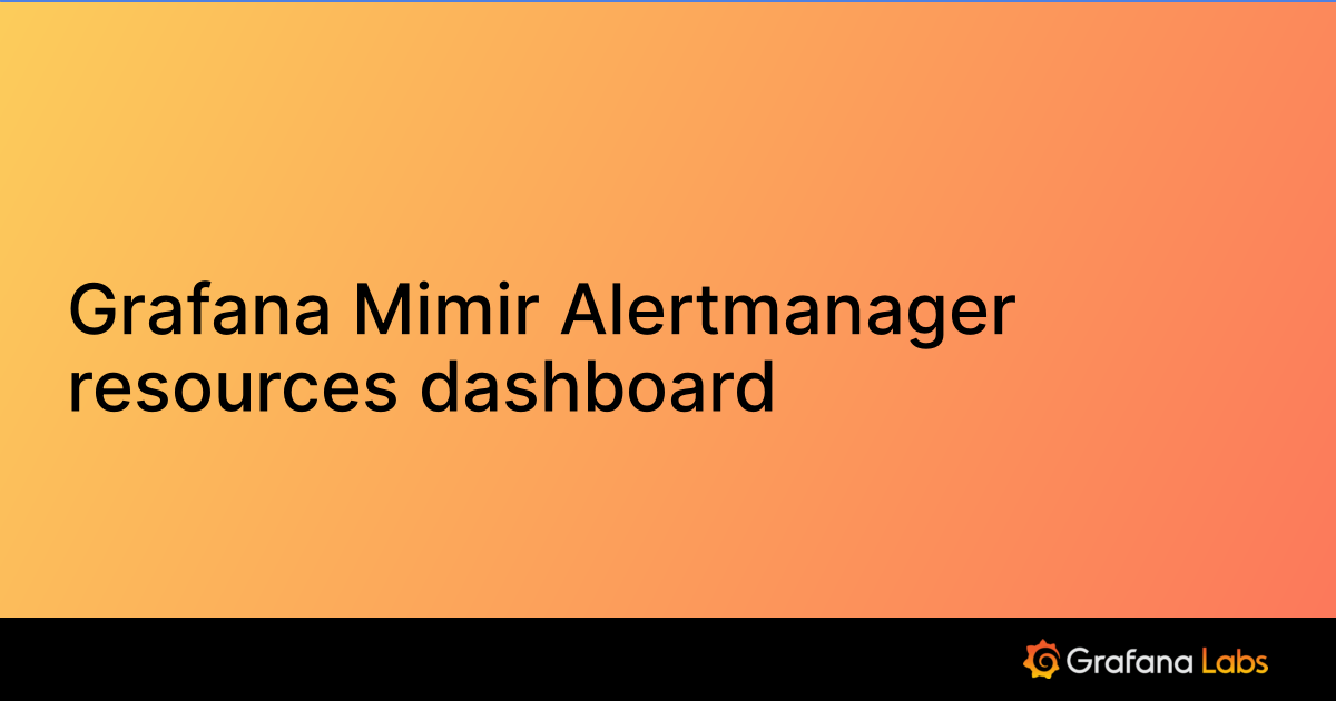Grafana Mimir Alertmanager resources dashboard | Grafana Enterprise Metrics documentation
