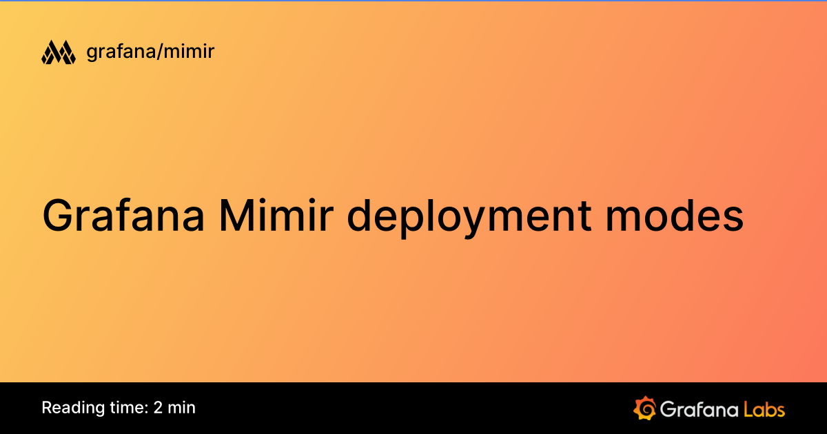 Grafana Mimir deployment modes | Grafana Mimir documentation