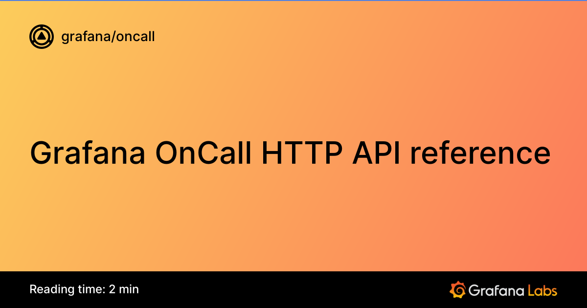 Grafana OnCall HTTP API reference | Grafana OnCall documentation