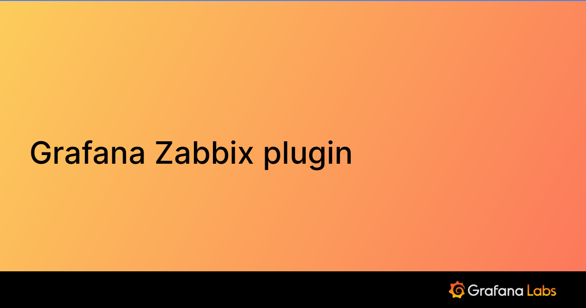 Grafana Zabbix plugin | Grafana Plugins documentation
