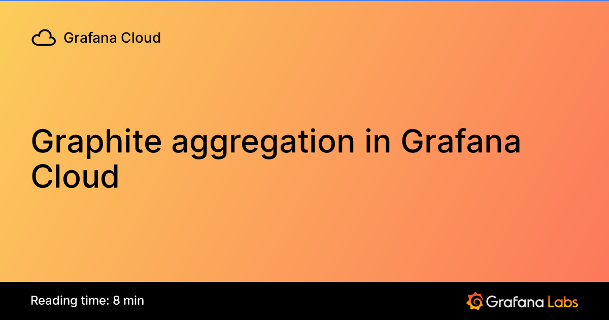 Graphite aggregation in Grafana Cloud | Grafana Cloud documentation