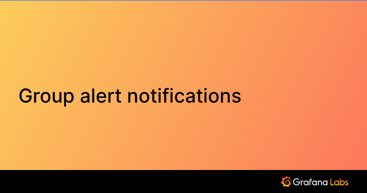 Group alert notifications | Grafana Cloud documentation