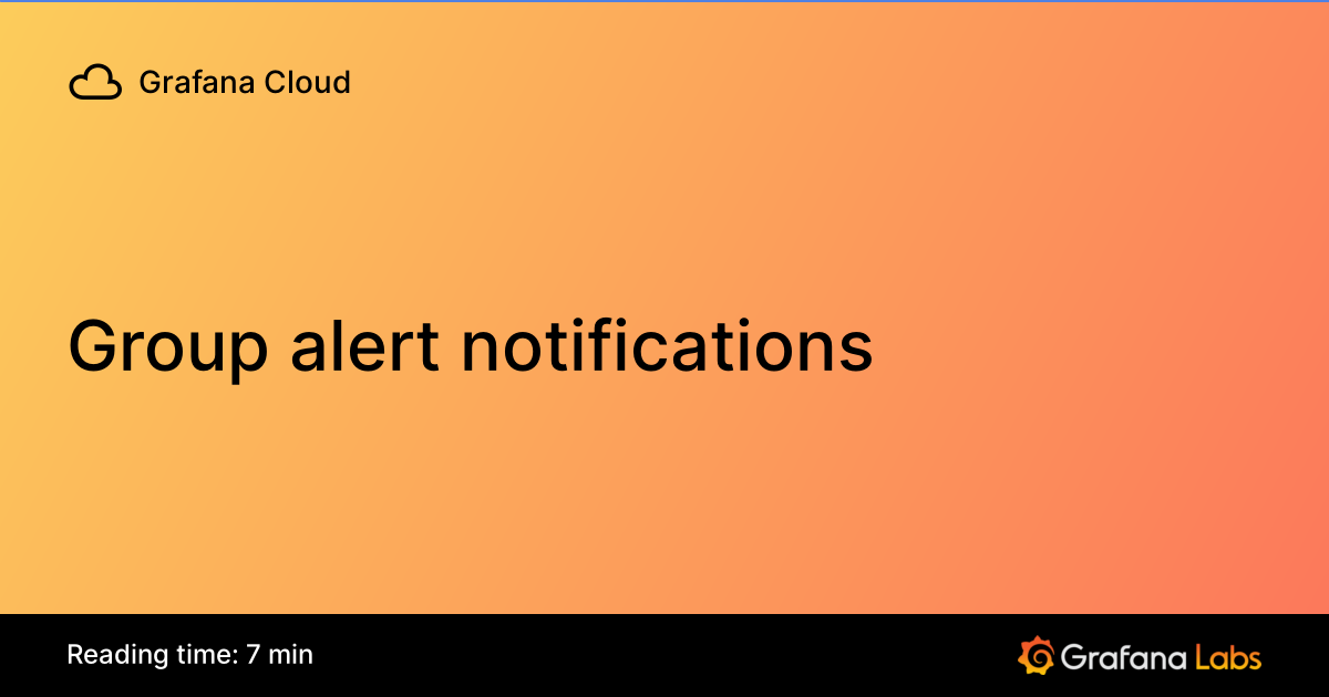 Group alert notifications | Grafana Cloud documentation