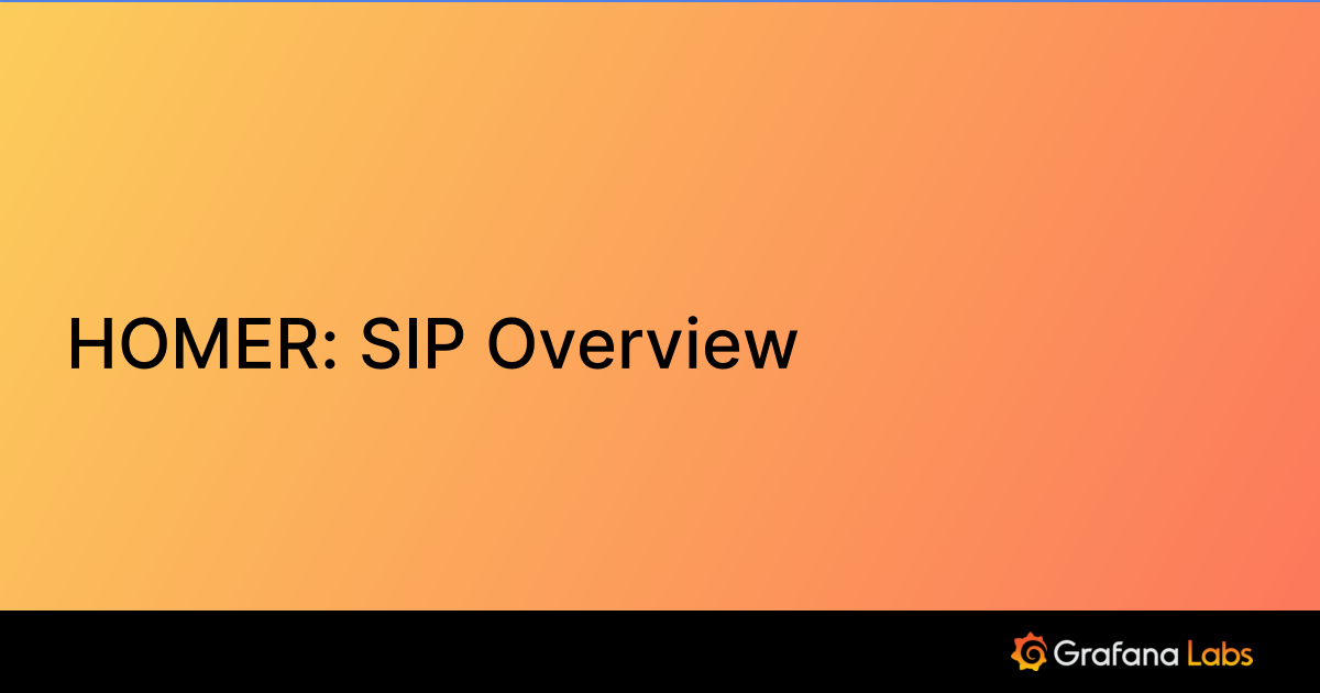 HOMER: SIP Overview | Grafana Labs