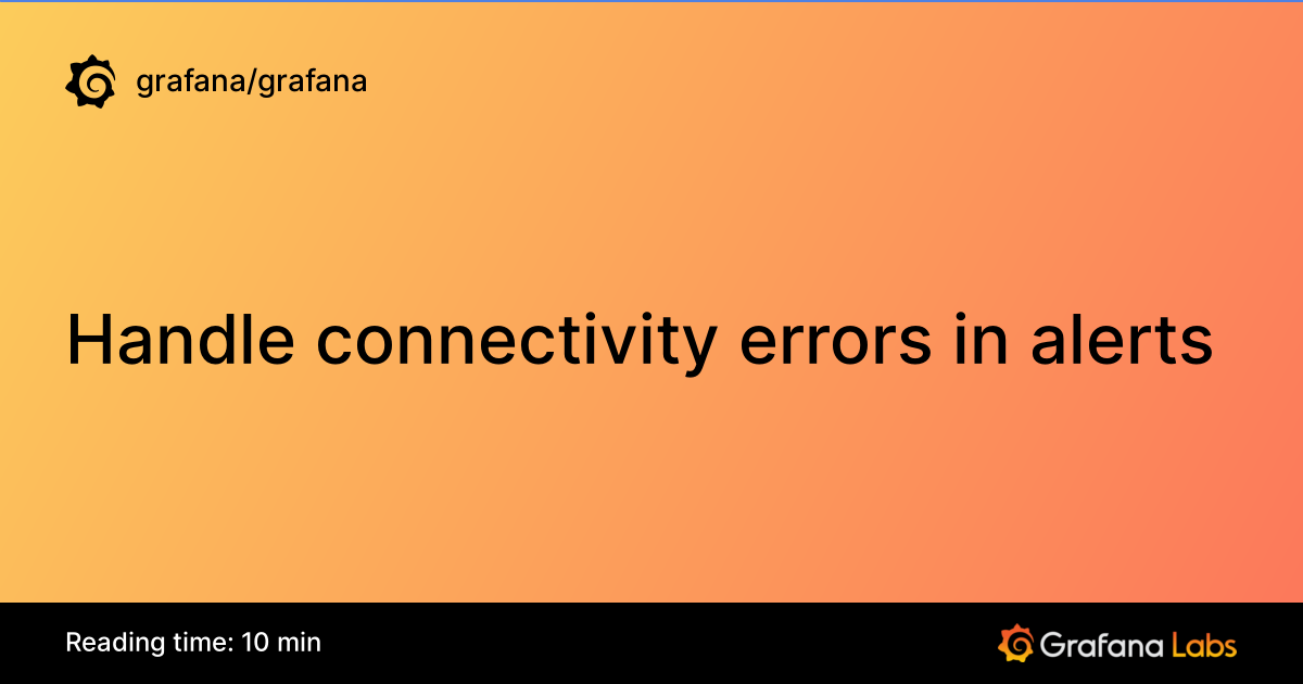 Handle connectivity errors in alerts | Grafana documentation