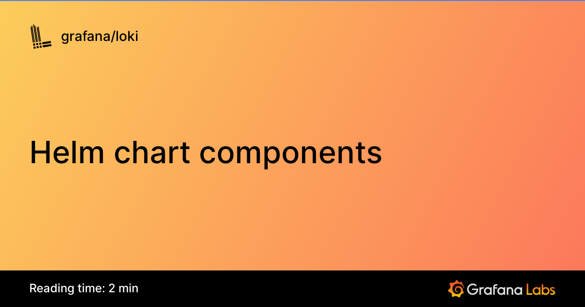 Helm chart components | Grafana Loki documentation