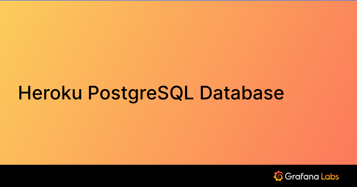 Heroku PostgreSQL Database | Grafana Labs