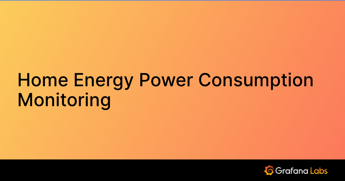 Home Energy Power Consumption Monitoring | Grafana Labs