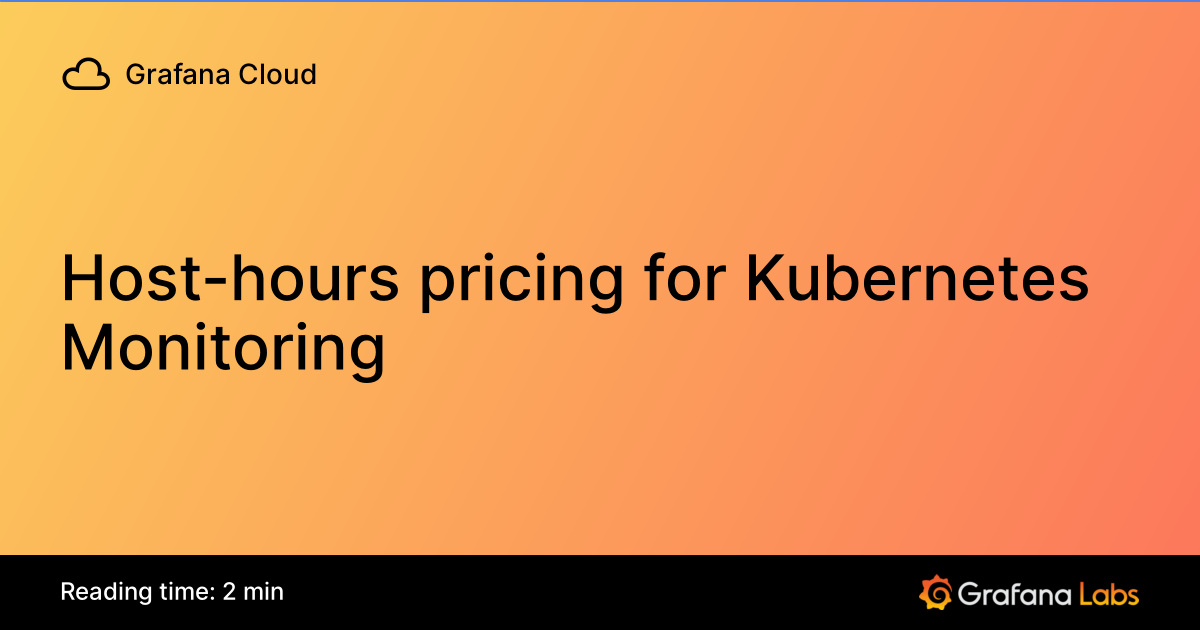 Host-hours pricing for Kubernetes Monitoring | Grafana Cloud documentation