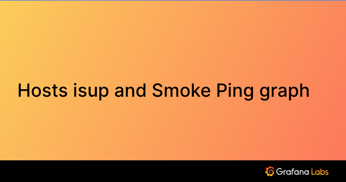 Hosts isup and Smoke Ping graph | Grafana Labs