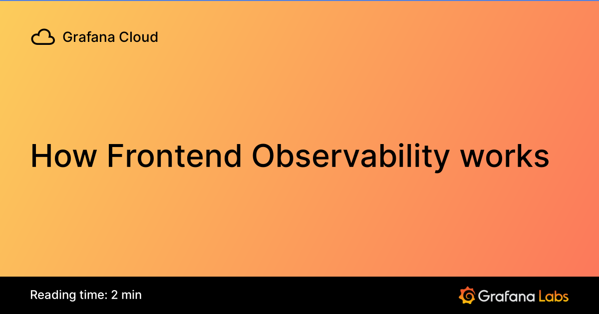 How Frontend Observability works | Grafana Cloud documentation