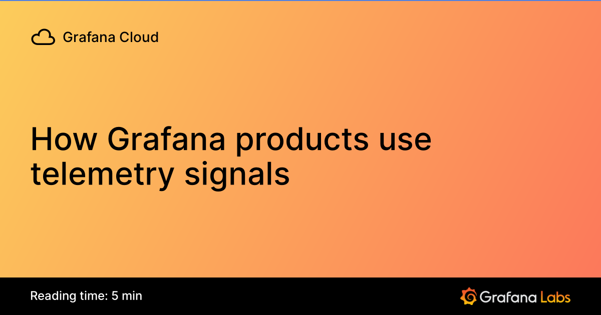 How Grafana products use telemetry signals | Grafana Cloud documentation