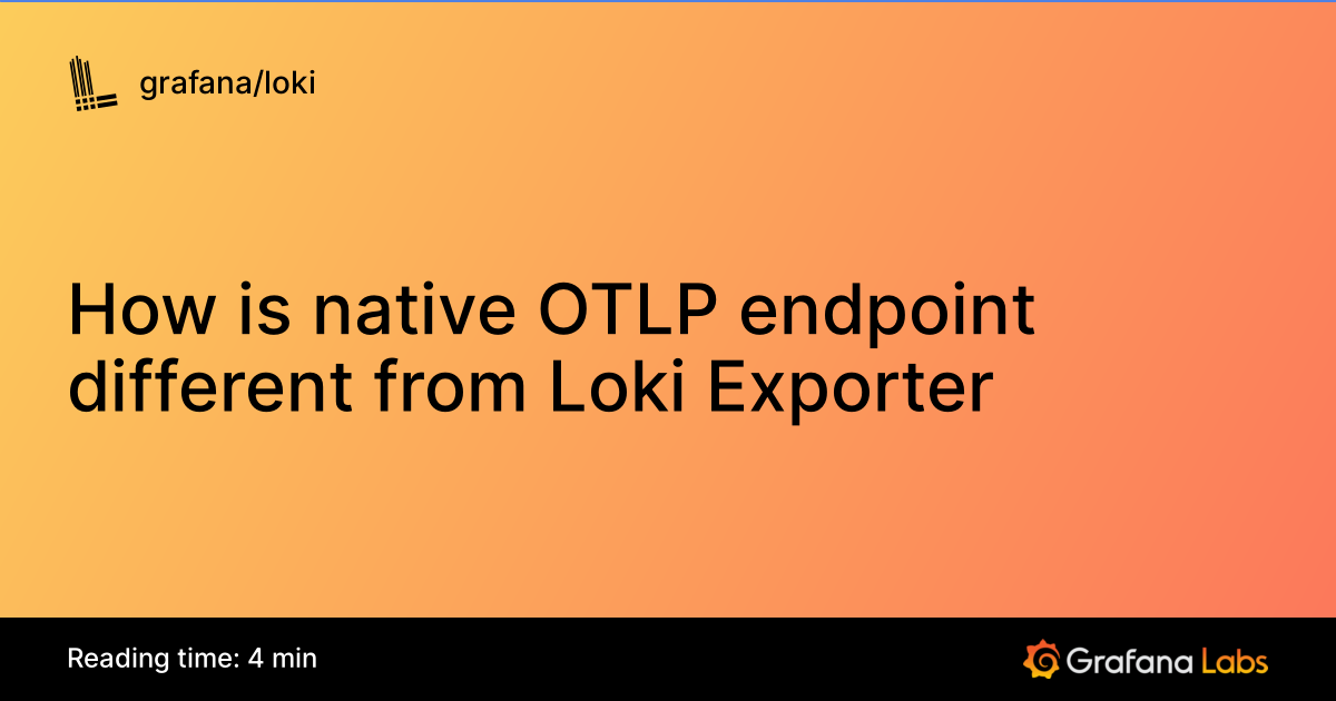 How is native OTLP endpoint different from Loki Exporter | Grafana Loki documentation