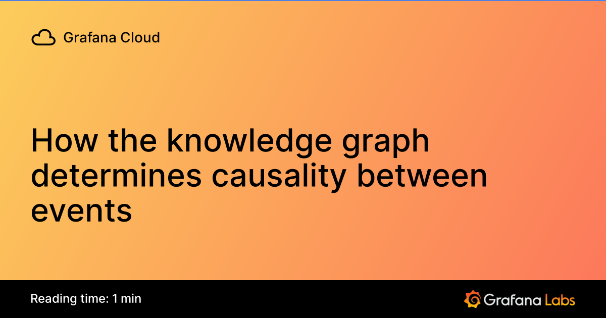 How the knowledge graph determines causality between events | Grafana Cloud documentation