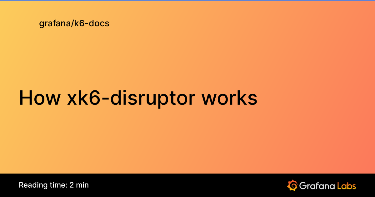 How xk6-disruptor works | Grafana k6 documentation