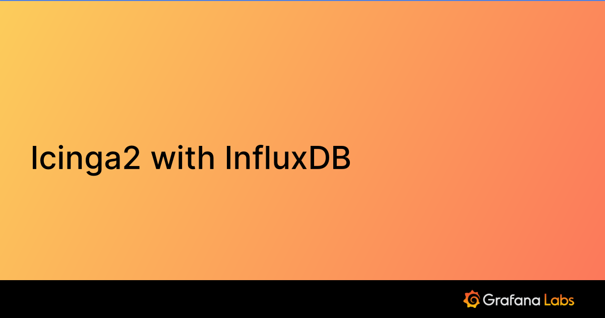 Icinga2 with InfluxDB | Grafana Labs