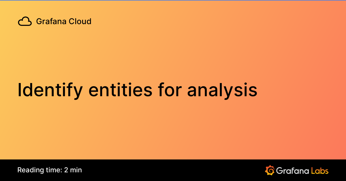 Identify entities for analysis | Grafana Cloud documentation