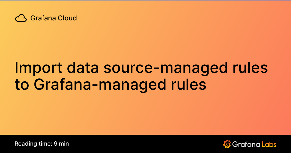 Import data source-managed rules to Grafana-managed rules | Grafana Cloud documentation