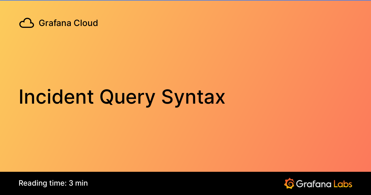 Incident Query Syntax | Grafana Cloud documentation