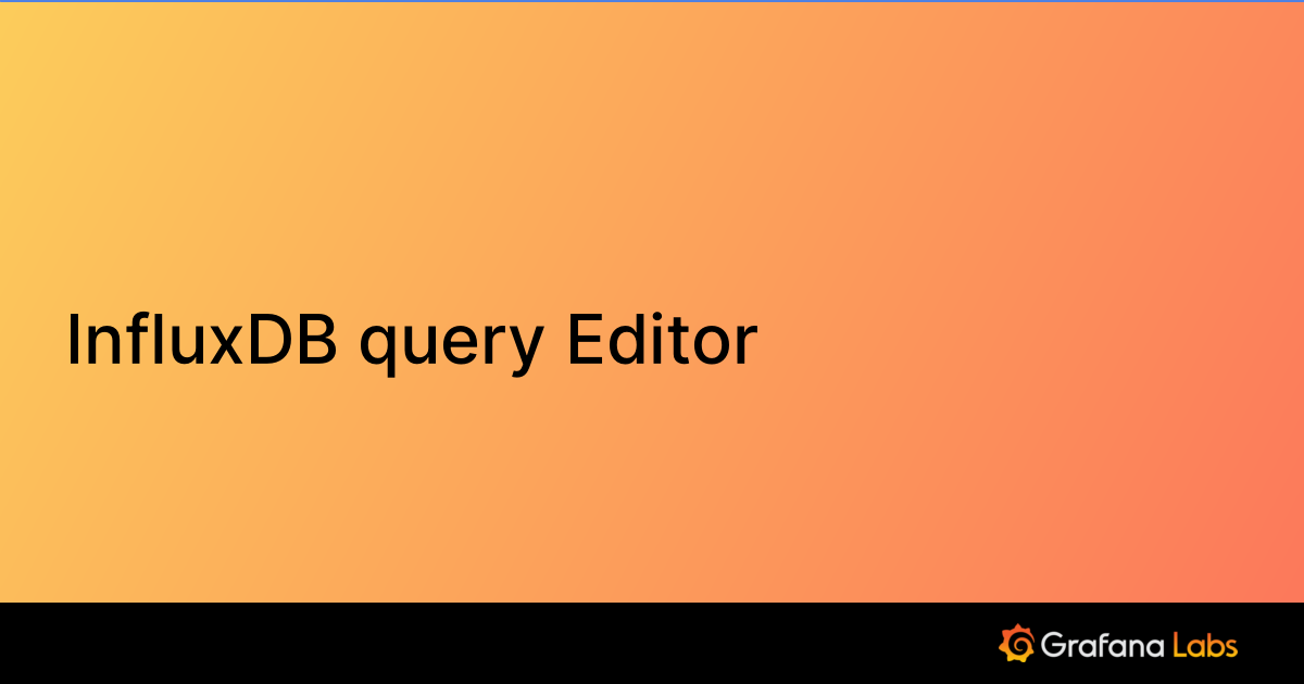 InfluxDB query Editor | Grafana Cloud documentation