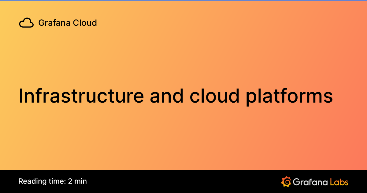 Infrastructure and cloud platforms | Grafana Cloud documentation