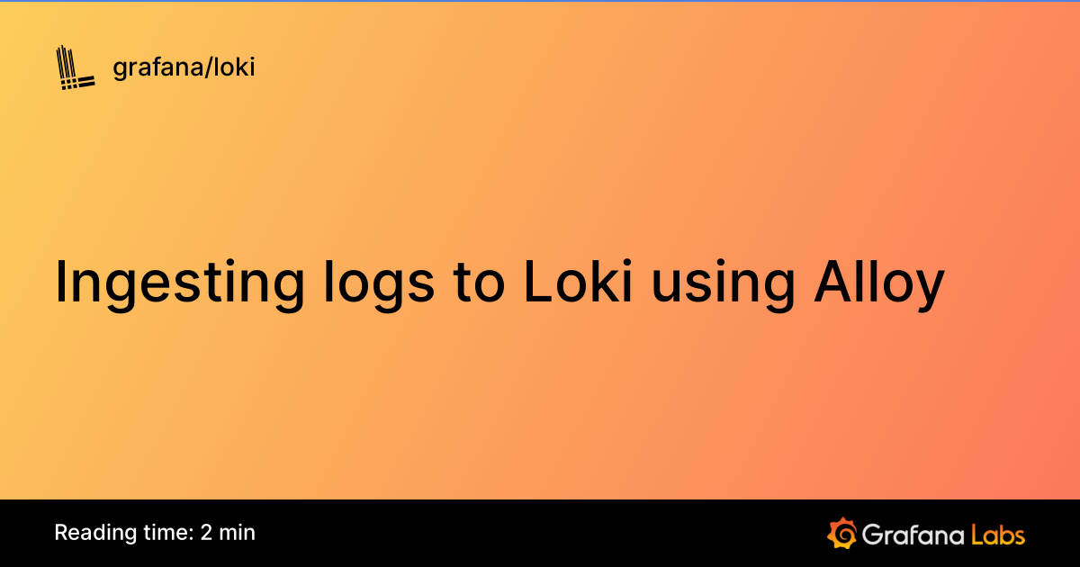 Ingesting logs to Loki using Alloy | Grafana Loki documentation