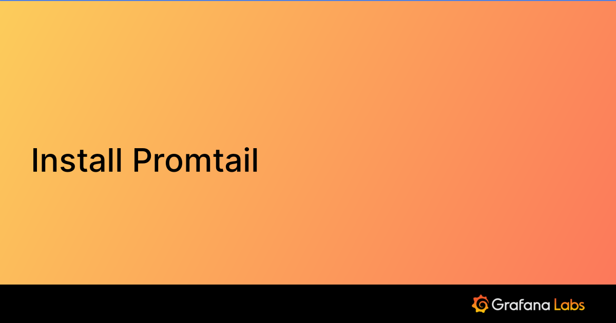 Install Promtail | Grafana Loki documentation