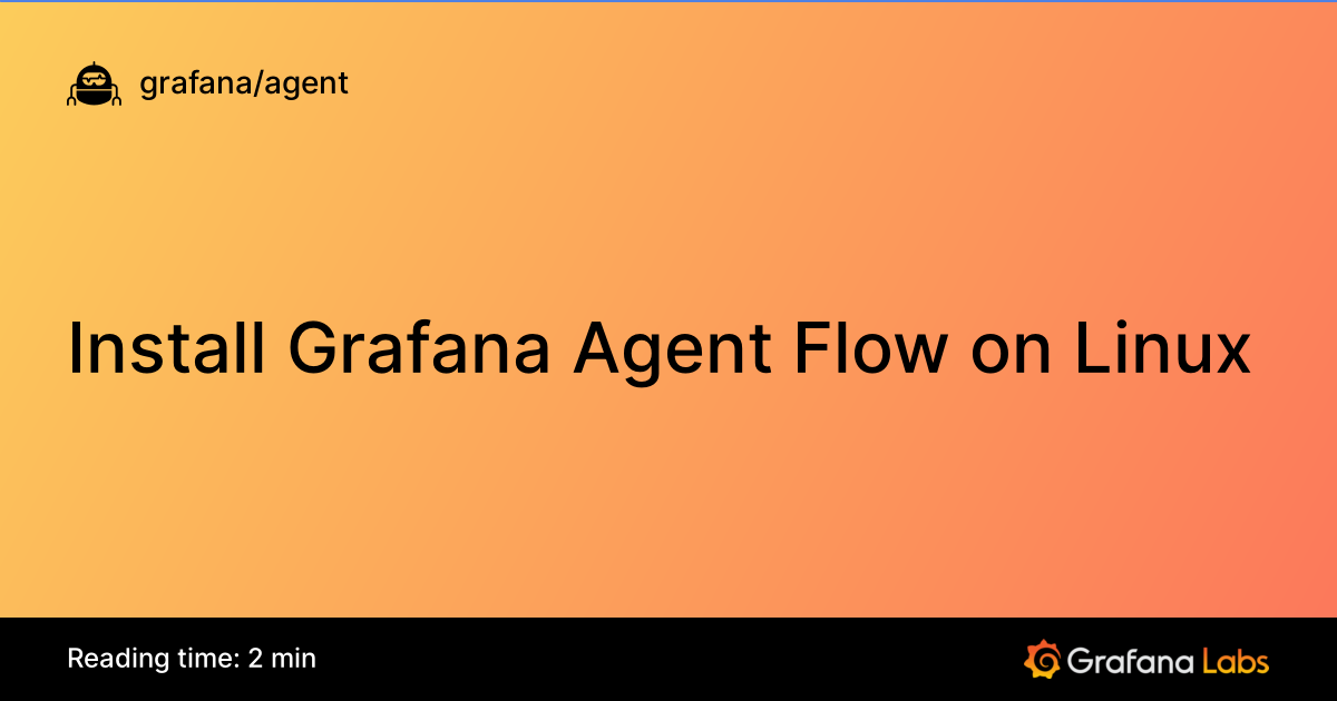 Install Grafana Agent Flow on Linux | Grafana Agent documentation