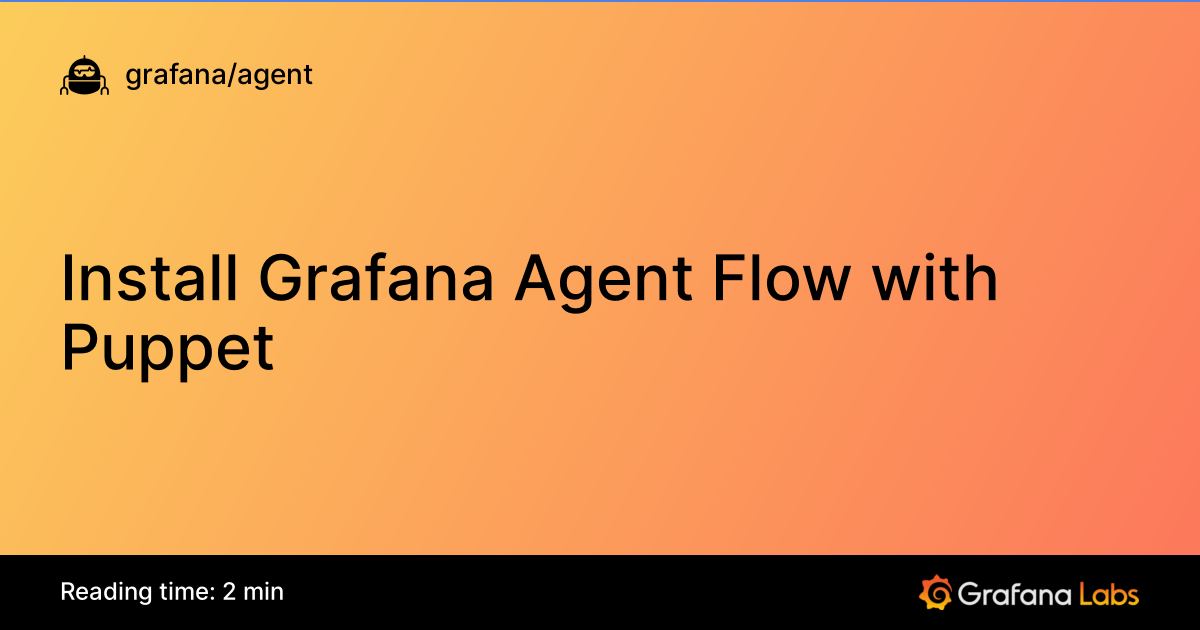 Install Grafana Agent Flow with Puppet | Grafana Agent documentation