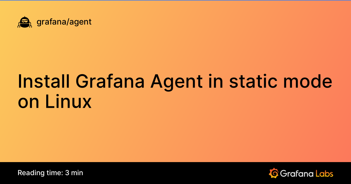 Install Grafana Agent in static mode on Linux | Grafana Agent documentation