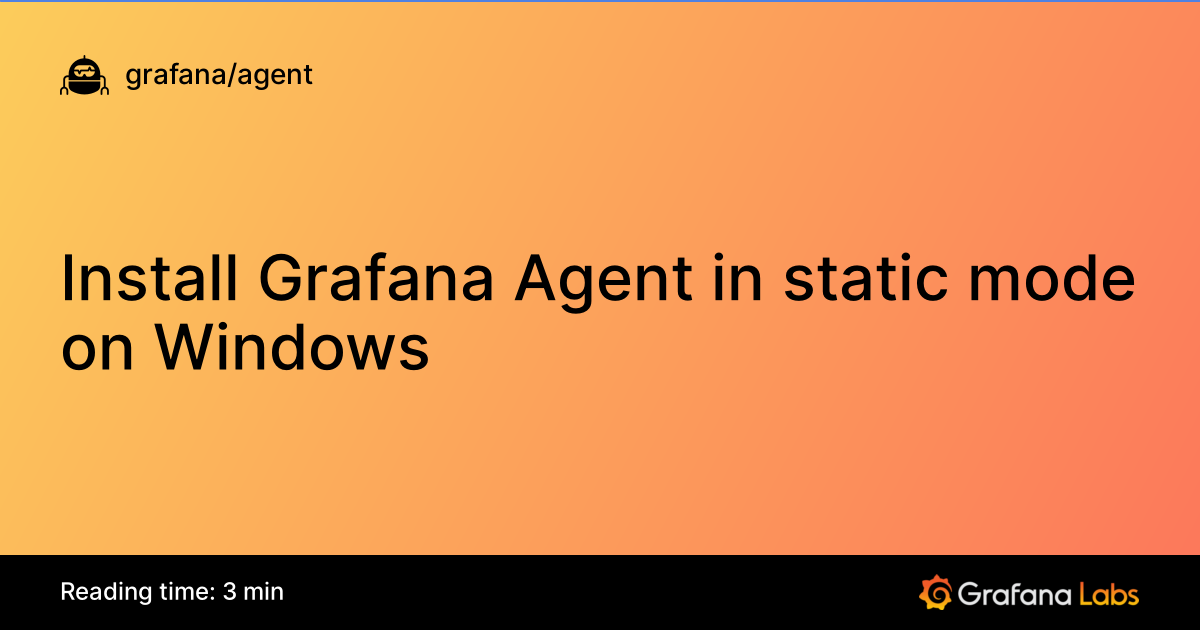 Install Grafana Agent in static mode on Windows | Grafana Agent documentation