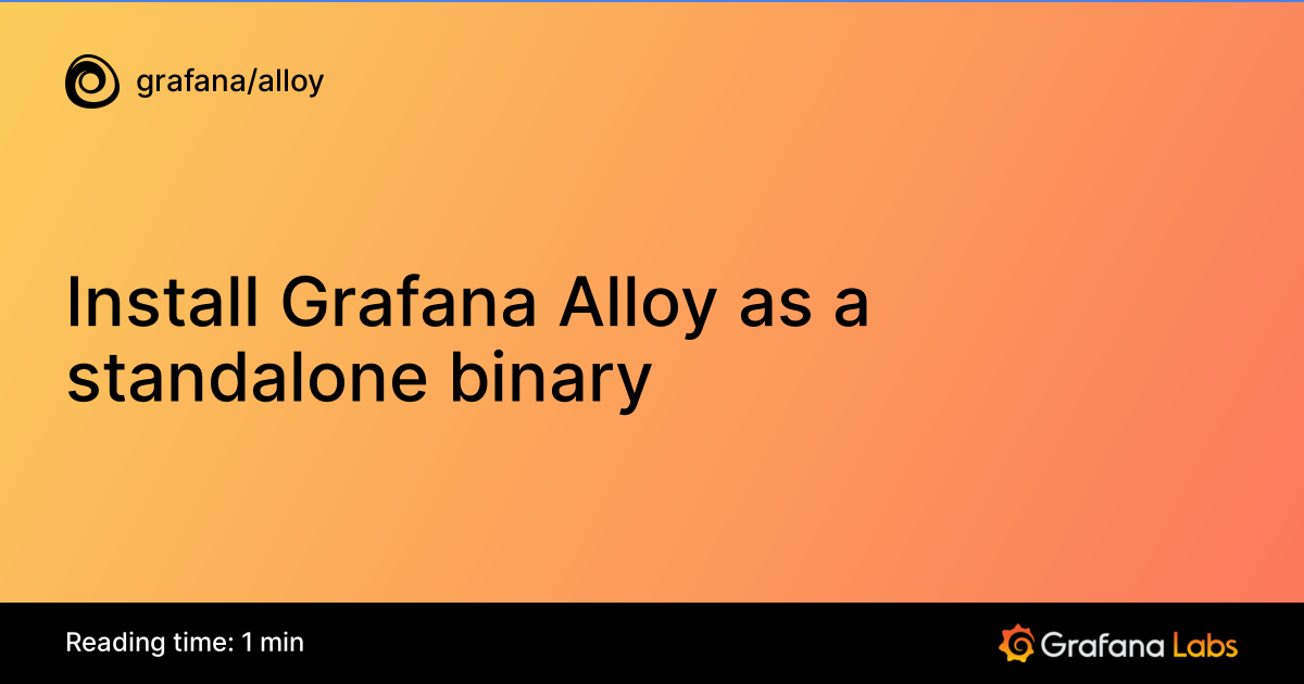 Install Grafana Alloy as a standalone binary | Grafana Alloy documentation