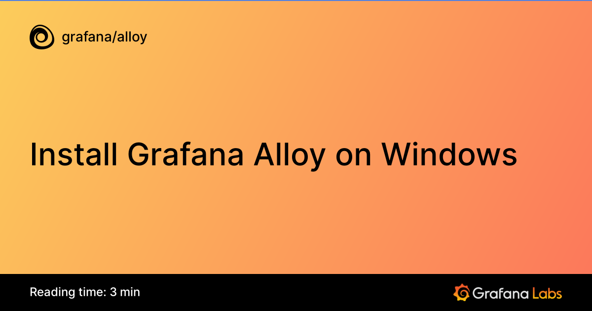 Install Grafana Alloy on Windows | Grafana Alloy documentation