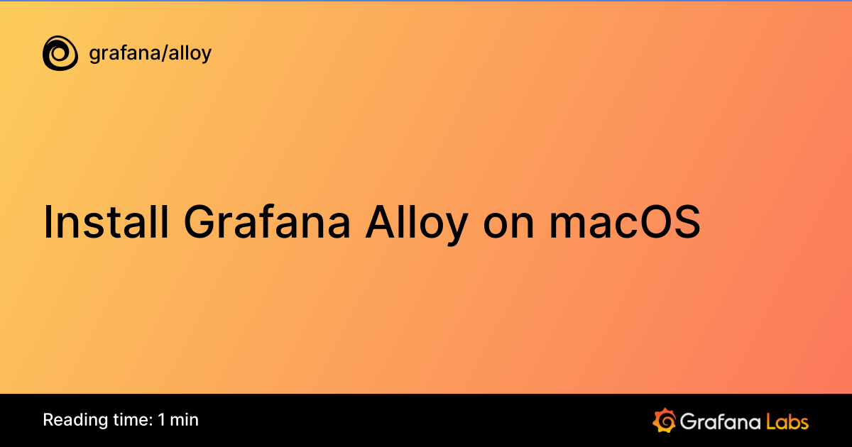 Install Grafana Alloy on macOS | Grafana Alloy documentation