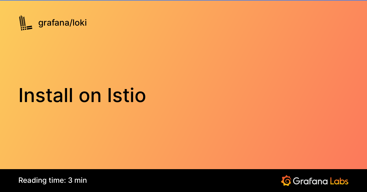 Install on Istio | Grafana Loki documentation