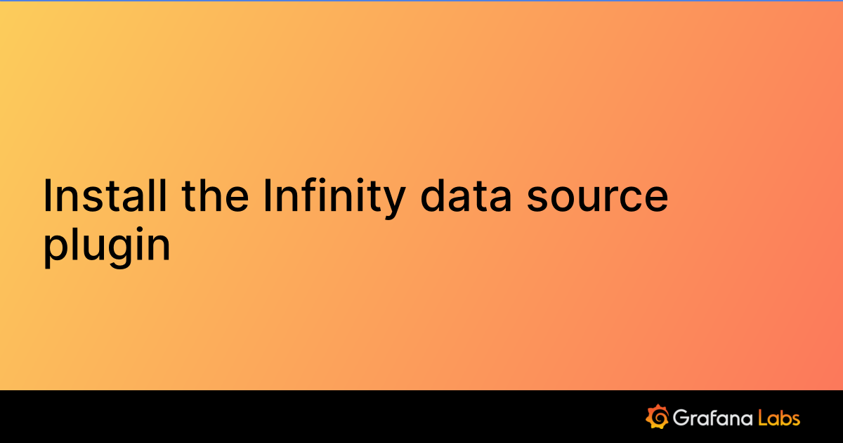 Install the Infinity data source plugin | Grafana Labs