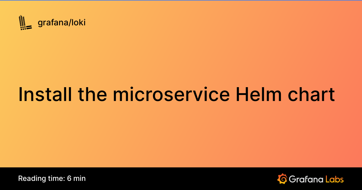 Install the microservice Helm chart | Grafana Loki documentation