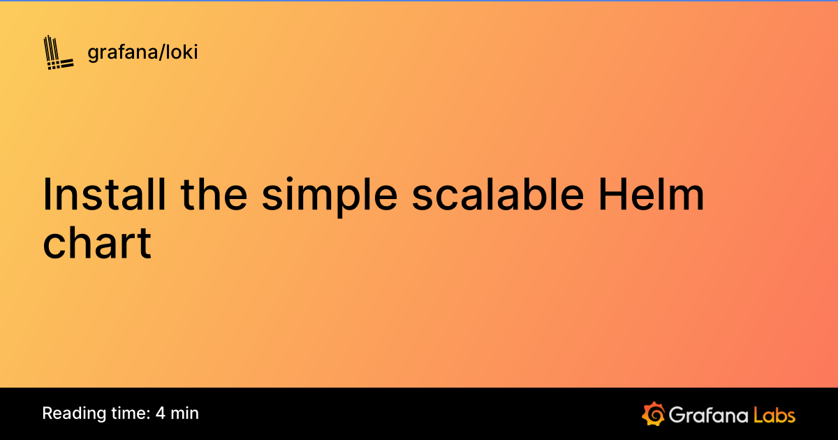 Install the simple scalable Helm chart | Grafana Loki documentation