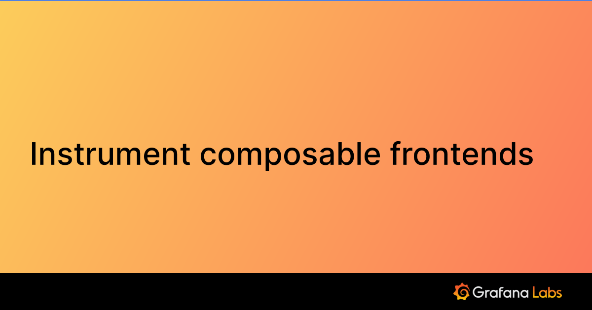 Instrument composable frontends | Grafana Cloud documentation