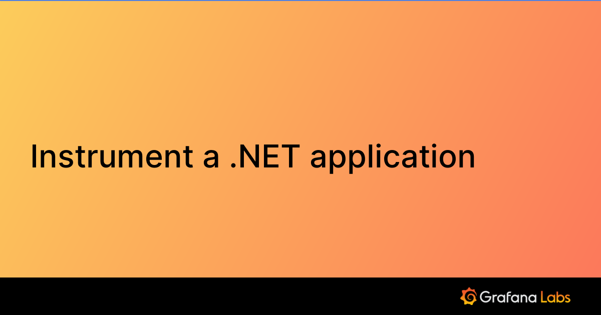 Instrument a .NET application | OpenTelemetry documentation