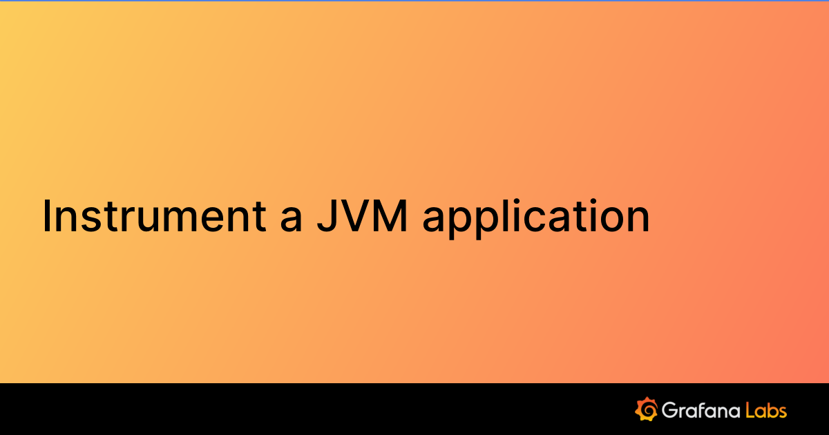 Instrument a JVM application | OpenTelemetry documentation