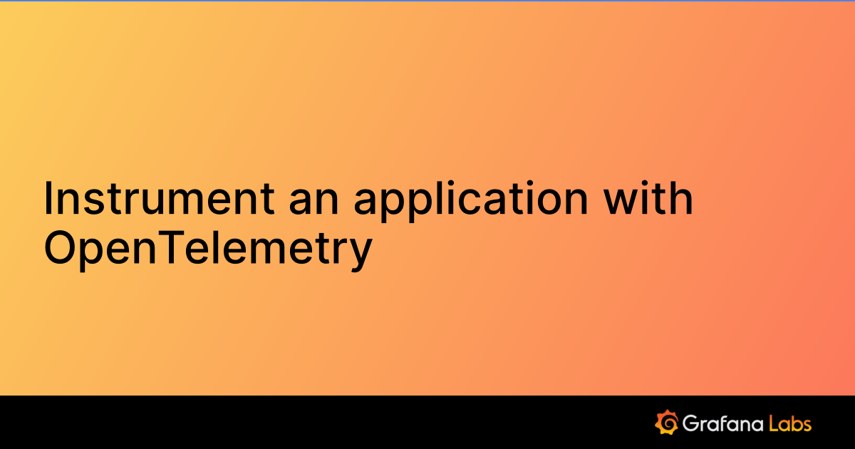Instrument an application with OpenTelemetry | OpenTelemetry documentation