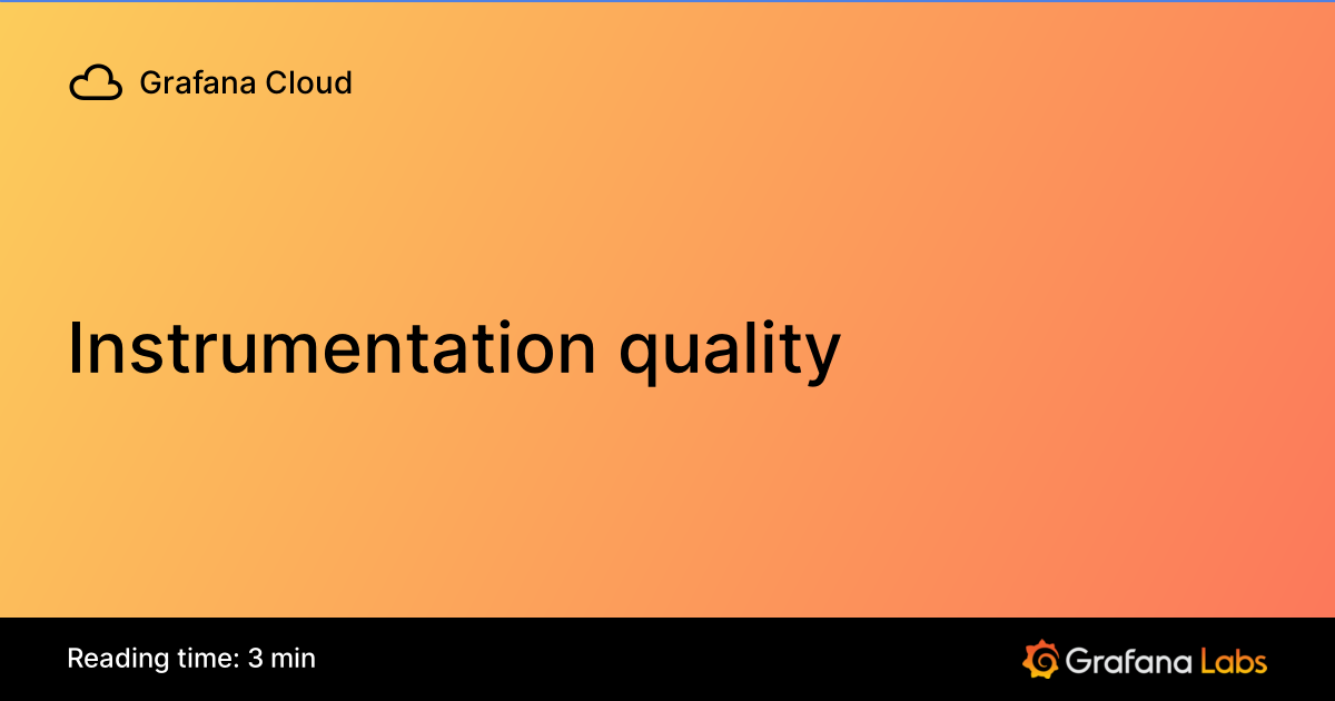 Instrumentation quality | Grafana Cloud documentation