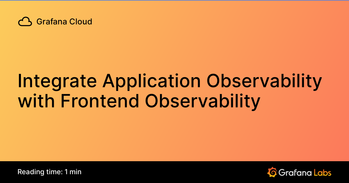 Integrate Application Observability with Frontend Observability | Grafana Cloud documentation