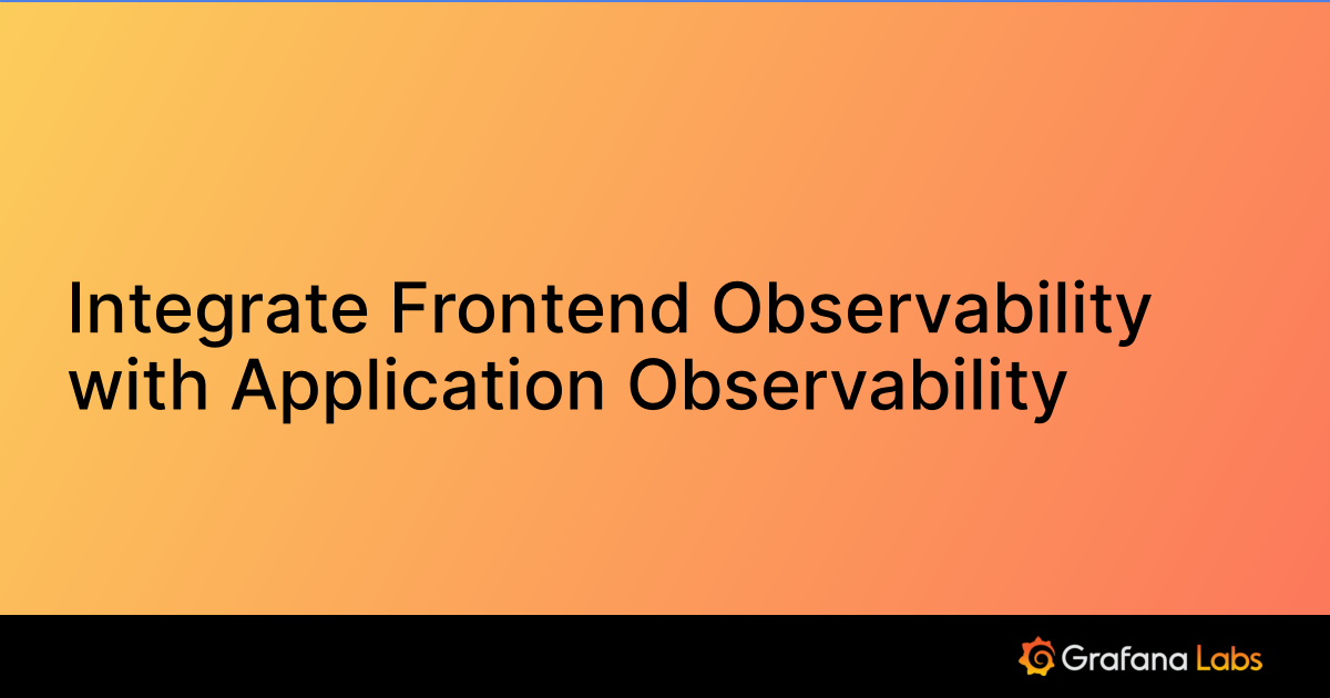 Integrate Frontend Observability with Application Observability | Grafana Cloud documentation