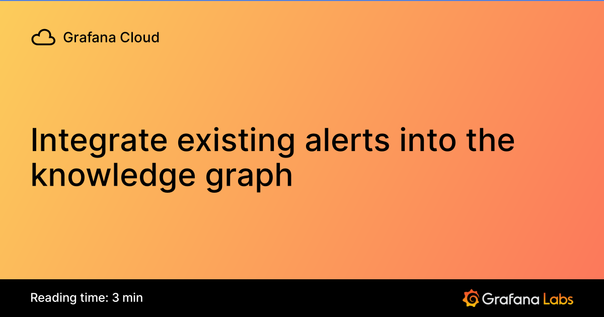 Integrate existing alerts into the knowledge graph | Grafana Cloud documentation
