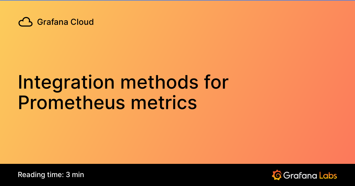 Integration methods for Prometheus metrics | Grafana Cloud documentation
