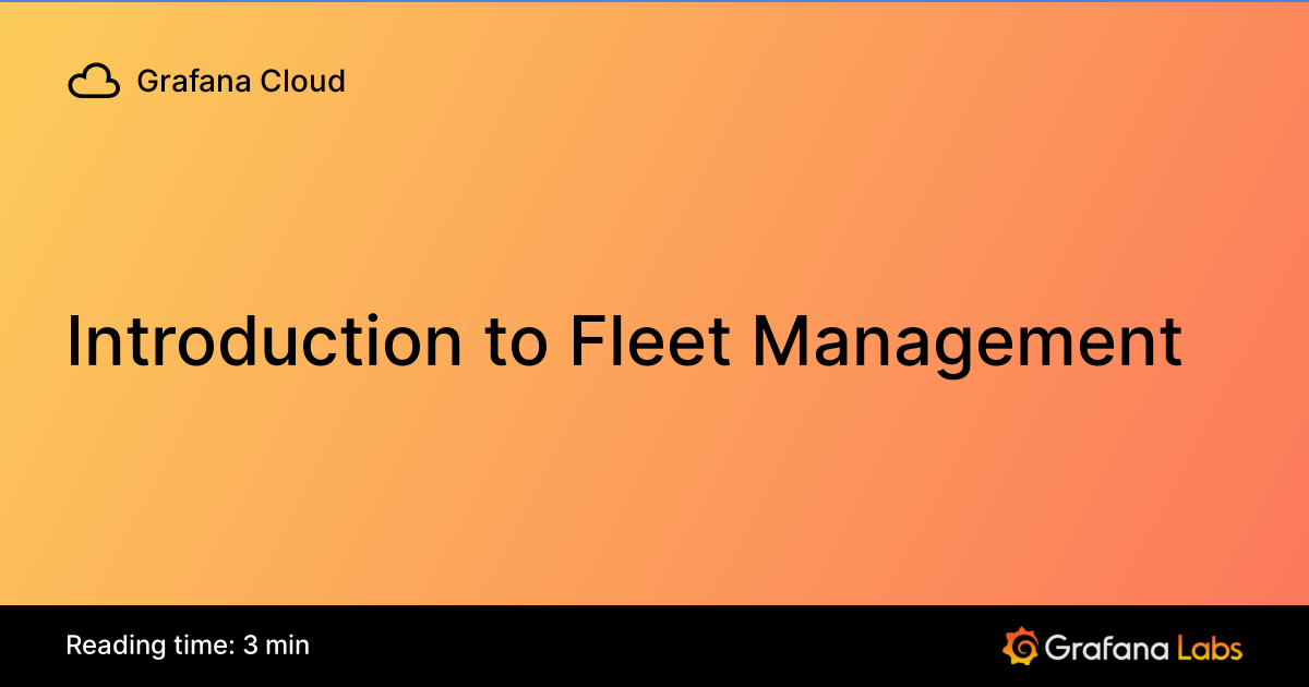 Introduction to Fleet Management | Grafana Cloud documentation