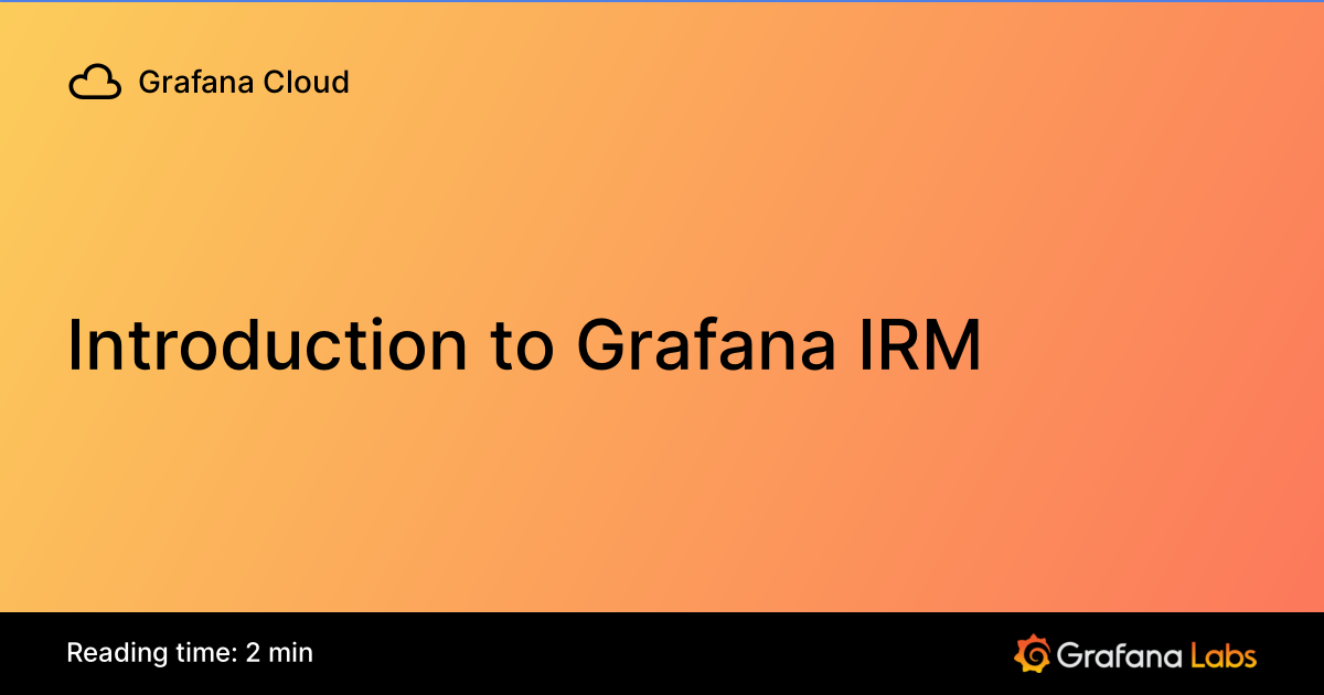 Introduction to Grafana IRM | Grafana Cloud documentation